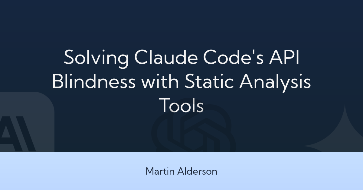 Solving Claude Code's API Blindness with Static Analysis Tools - Martin Alderson